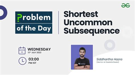 Shortest Uncommon Subsequence Problem Of The Day 12072022