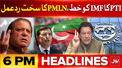 PTI Sent Letter To IMF BOL News Headlines At 6 PM PMLN Reaction