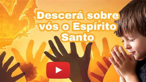 Momento De Oração Descerá Sobre Vós O Espírito Santo