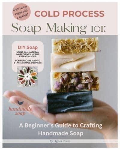 Cold Process Soap Making 101 Agnes Toros 9798323331239 Blackwells