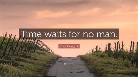 Choi Hong Hi Quote Time Waits For No Man”