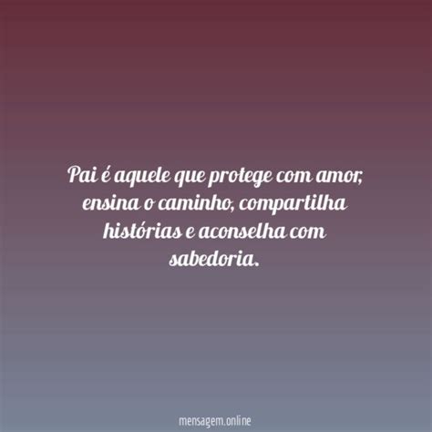 FRASES PAI Pai é aquele que protege amor