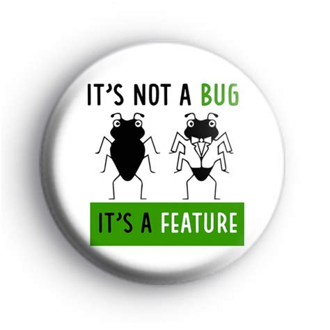 its not a bug its a feature badge kool badges