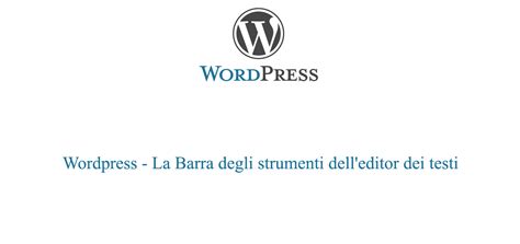 La Barra Degli Strumenti Dell Editor Dei Testi Wordpress La Guida