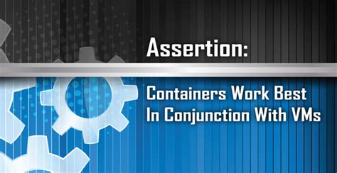 Assertion Containers Work Best In Conjunction With Vms Cloud Native Now