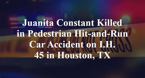 Juanita Constant Killed In Pedestrian Hit And Run Car Accident On I H 45 In Houston Tx