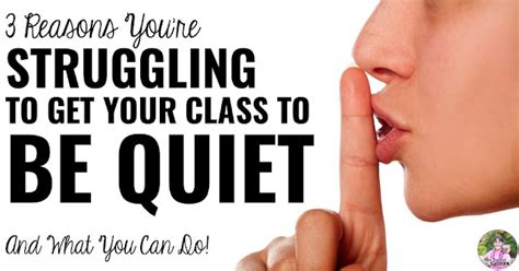 Reasons You Re Struggling To Get Your Class To Be Quiet