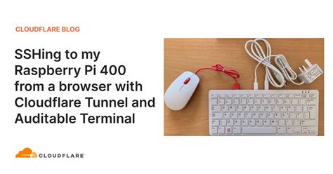 Sshing To My Raspberry Pi 400 From A Browser With Cloudflare Tunnel And Auditable Terminal R