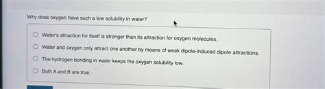 Solved Why Does Oxygen Have Such A Low Solubility In