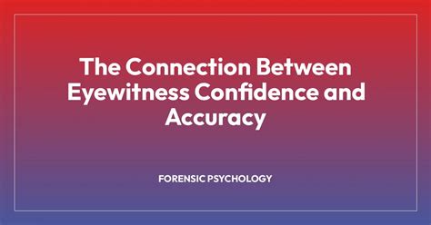 The Connection Between Eyewitness Confidence And Accuracy • Psychology Town