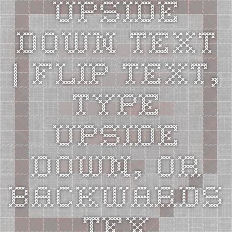 Upside Down Text Flip Text Type Upside Down Or Backwards Text Upside Down Text Flip Text Type Upside Down Or Backwards Text