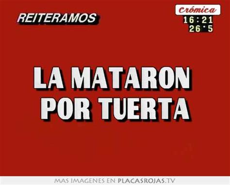 La Mataron Por Tuerta Placas Rojas Tv