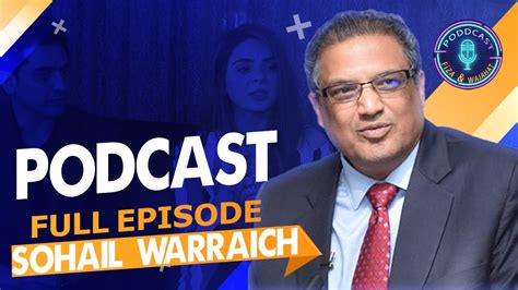 Full Episode Sohail Warraich Podcast With Fiza And Wajahat Youtube