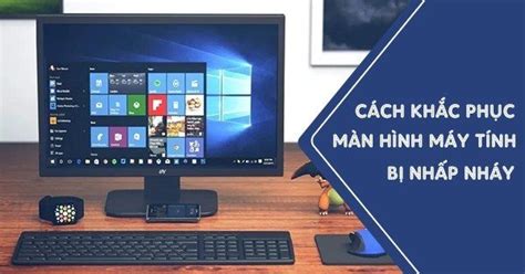 7 Cách Sửa Lỗi Màn Hình Bị Nhấp Nháy Nhanh Chóng Đơn Giản