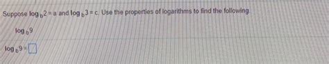 Solved Suppose log)2 = a and log 3 = c. Use the properties | Chegg.com