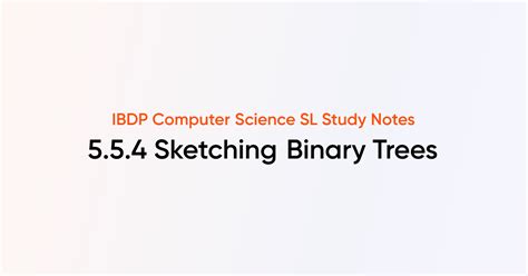 Sketching Binary Trees 554 Ib Dp Computer Science Sl Notes