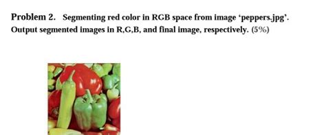 Solved Problem 2 Segmenting Red Color In Rgb Space From
