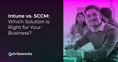 Intune Vs Sccm Which Solution Is Right For Your Business