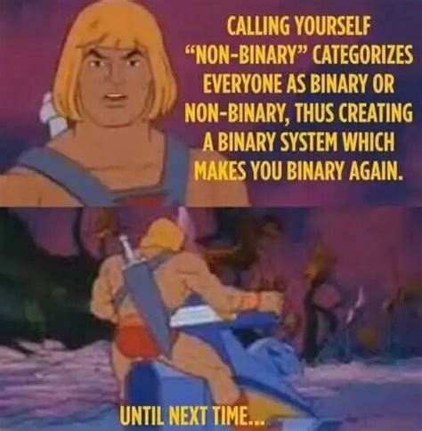 CALLING YOURSELF NON BINARY CATEGORIZES EVERYONE AS BINARY OR NON BINARY THUS CREATING BINARY
