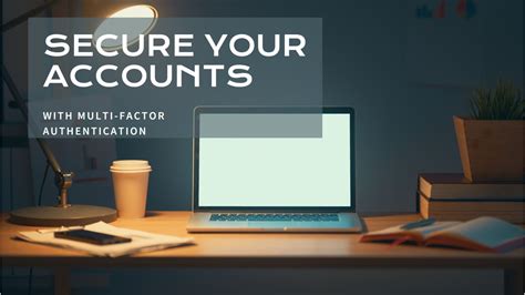 The Importance Of Multi Factor Authentication Securing Your Accounts