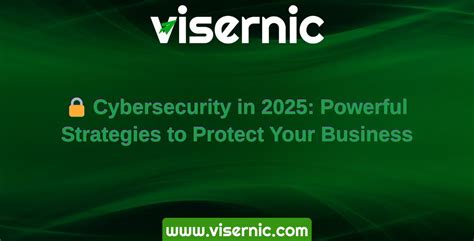 Cybersecurity In 2025 Powerful Strategies To Protect Your Business Visernic