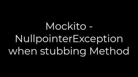 Java Mockito Nullpointerexception When Stubbing Method5solution Youtube