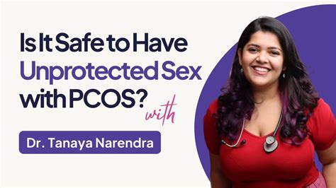 Can You Have Unprotected Sex With Pcos Dr Tanaya Narendra Veera