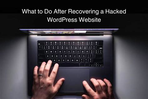 what to do after recovering a hacked wordpress website