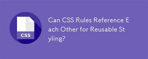 Css 規則可以互相引用以實現可重複使用樣式嗎？ Css教學 Php中文網