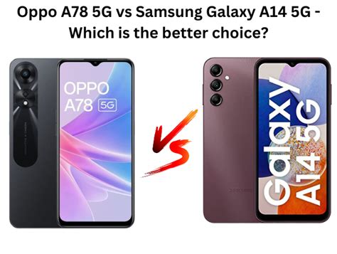 Oppo A78 5g Vs Samsung Galaxy A14 5g Which Is The Better Choice
