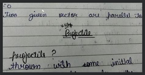 Two Given Vector Are Parallel Toprojectileprojectilethrown With Some