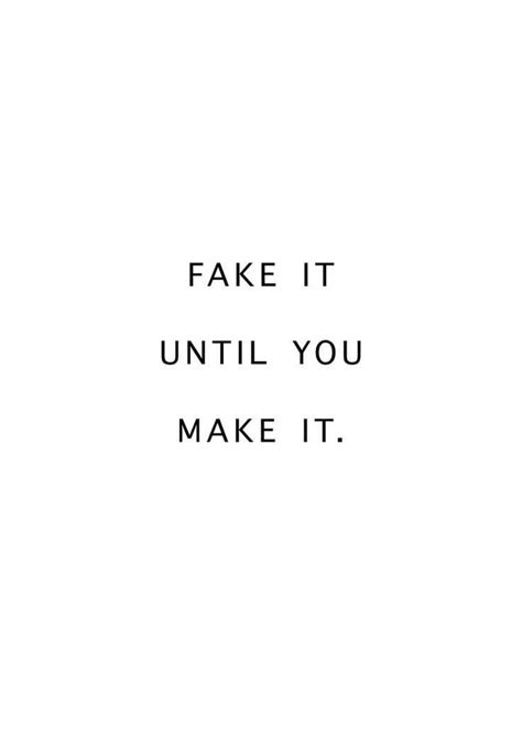 Fake It Until You Make It