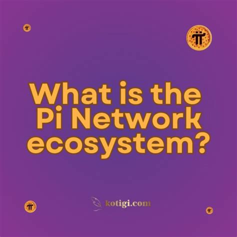 What Is The Pi Network Ecosystem Must Read