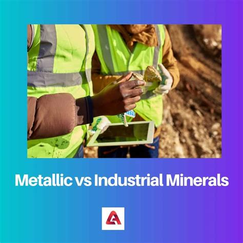 Metallic Vs Industrial Minerals Difference And Comparison