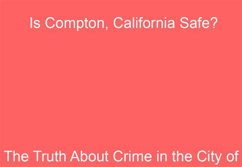 Is Compton California Safe The Truth About Crime In The City Of Compton