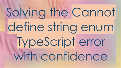 Solving The Cannot Define String Enum Typescript Error With Confidence