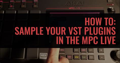 how to sample your vst plugins in the mpc live