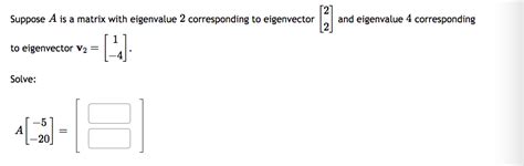 solved suppose a is a matrix with eigenvalue 2 corresponding