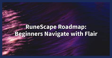 Runescape Roadmap Beginners Guide To Masterful Navigation