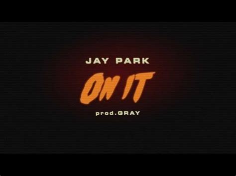 Jay Park On It Feat Dj Wegun Prod By Gray Jay Park Jay Park