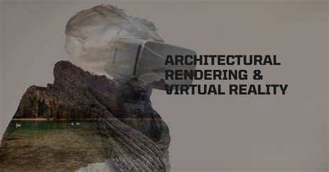 2025 Architectural Rendering And The Advent Of Virtual Reality