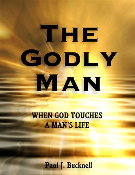 The Godly Man When God Touches A Mans Life Another Book By Paul J