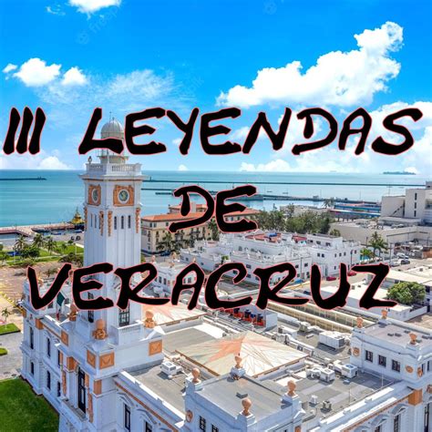 Especial Leyendas De Veracruz Leyendas Mexicanas E Historias De