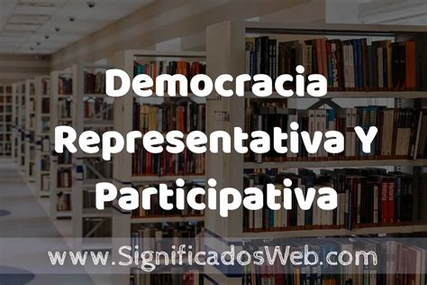 Concepto De Democracia Representativa Y Participativa ️ Significado Y