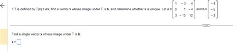 solved find a single vector x ﻿whose image under t ﻿is b x