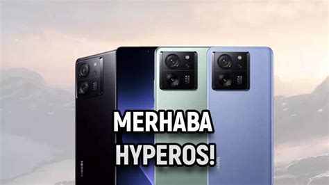 Xiaomi 13t Pro Kullananlar Koşun Hyperos Geliyor Teknoburada