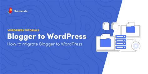 How To Migrate Blogger To Wordpress Actually Move Everything