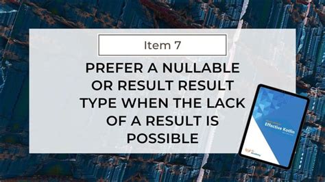 item 7 prefer a nullable or result result type when the lack of a