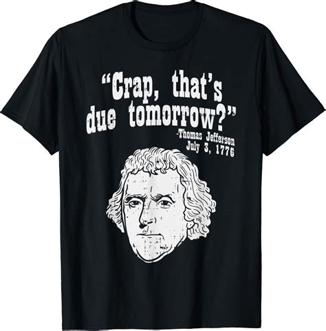 Crap Thats Due Tomorrow Thomas Jefferson Funny 4th Of July