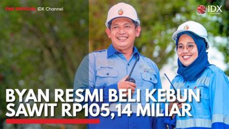 Byan Resmi Beli Kebun Sawit Rp10514 Miliar